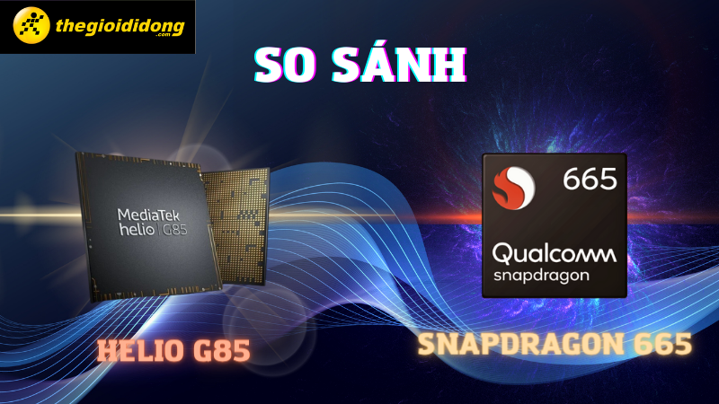So sánh Mediatek Helio G85 vs Snapdragon 665, chip nào lên ngôi?