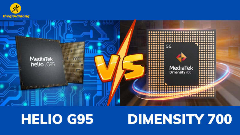 So sánh chip Helio G95 vs Dimensity 700, phù hợp trong phân khúc!