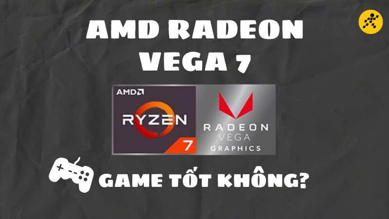 Radeon Vega 7 trên laptop chơi được game gì? Nên mua hay không