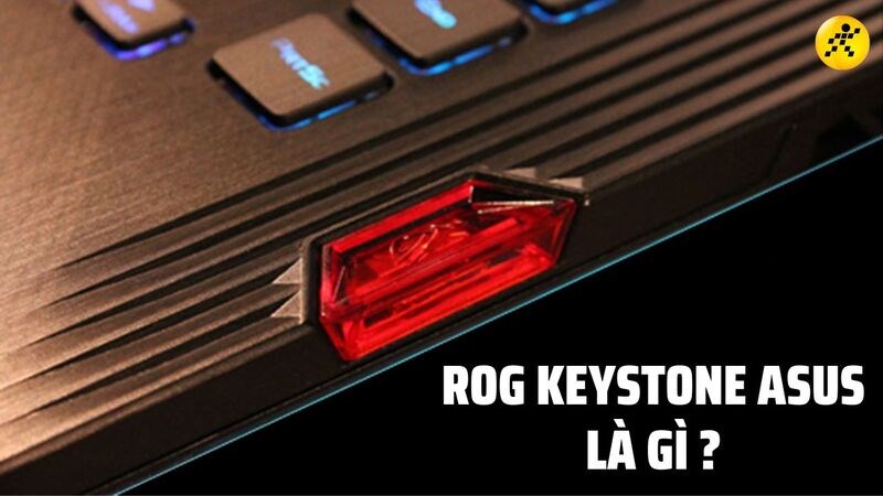 ROG Keystone ASUS là gì? Lợi ích của Keystone?