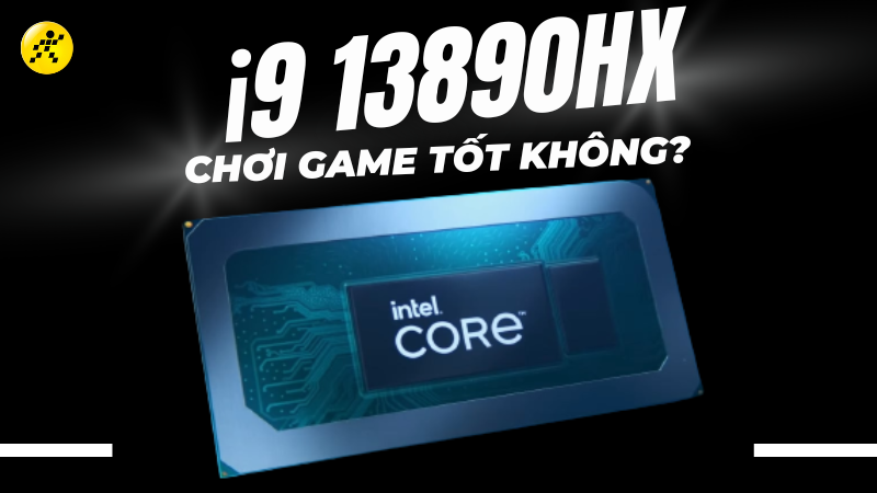 CPU Intel Core i9 13980HX có mạnh không? Chơi game tốt không?