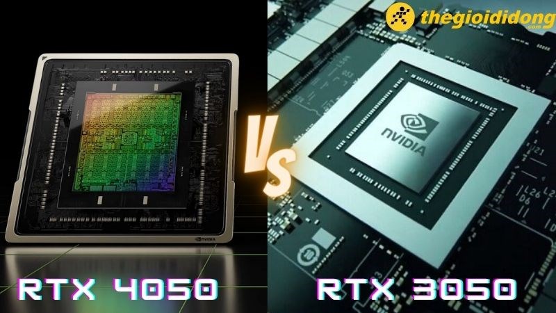 So sánh RTX 4050 và RTX 3050: Cách biệt thế hệ, cách biệt hiệu năng