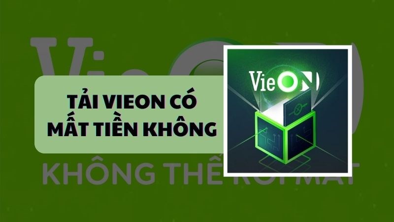 Tải Vieon có mất tiền không? Hướng dẫn download Vieon miễn phí