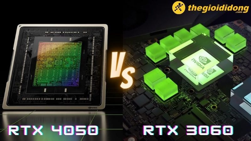 So sánh RTX 4050 và RTX 3060: Sức mạnh "ngang tài ngang sức"