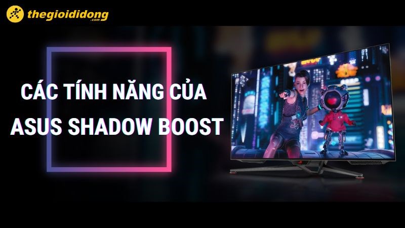 ASUS Shadow Boost là gì? Các tính năng của ASUS Shadow Boost