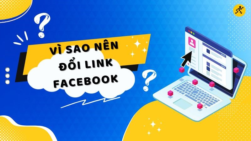 Link Facebook là gì? Dùng để làm gì? Vì sao nên đổi link Facebook?