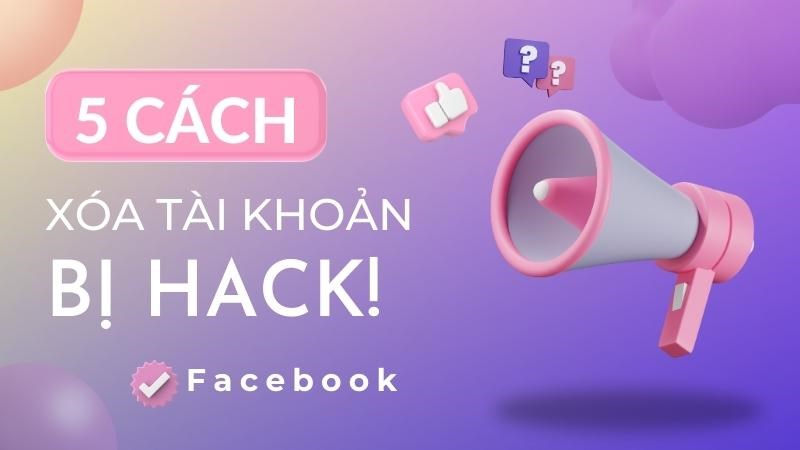 5 cách xóa tài khoản Facebook bị hack trên máy tính, điện thoại