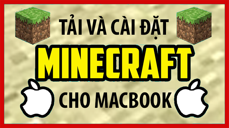 Cách tải game Minecraft trên macbook đơn giản và đầy đủ nhất