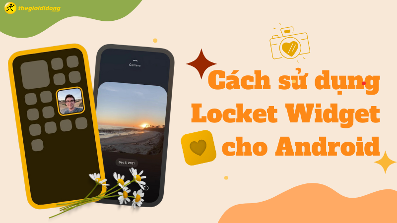 Cách sử dụng Locket Widget cho Android cực đơn giản