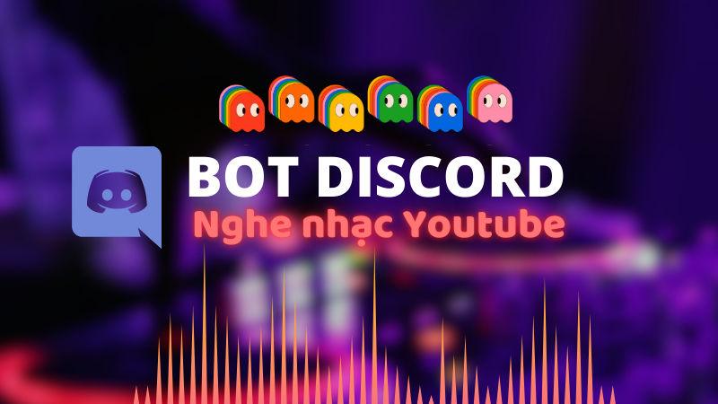 Top 8 bot Discord giúp bạn nghe nhạc trực tiếp từ Youtube siêu hay