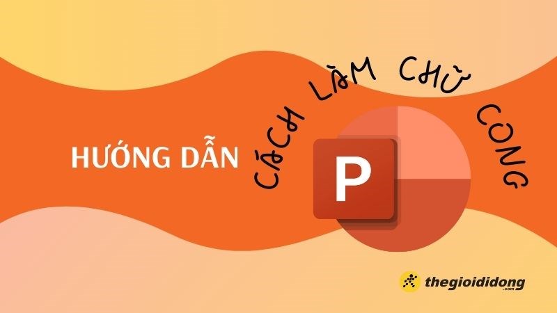 Cách Làm Chữ Cong Uốn Lượn Trong Powerpoint Cực Thú Vị