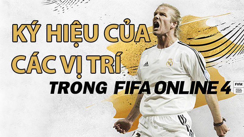 Tổng hợp ký hiệu các vị trí cầu thủ trong FC Online (FO4) và ý nghĩa