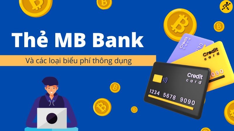 Các loại thẻ MB Bank và các loại biểu phí thông dụng