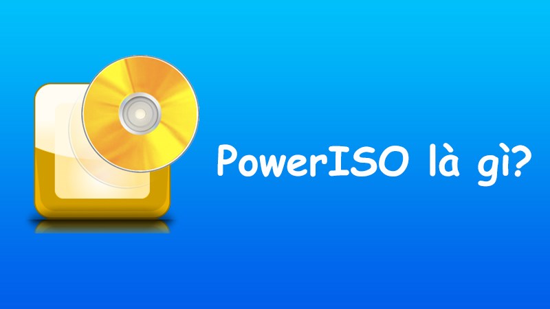 Tải PowerISO: Ghi và tạo ổ đĩa ảo trên máy tính