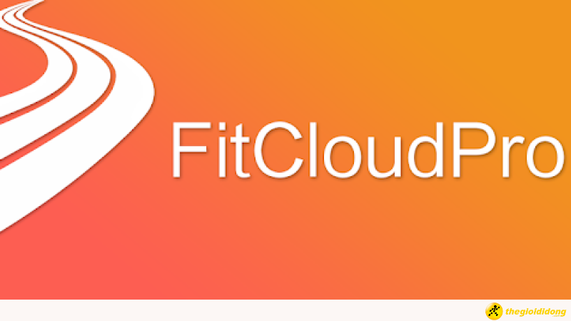 FitCloudPro - Ứng dụng xây dựng cuộc sống thông minh của bạn