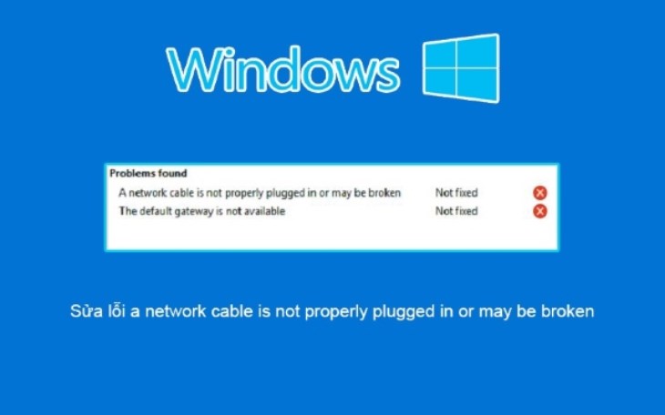 Máy tính báo lỗi "a network cable is not properly plugged in or may be