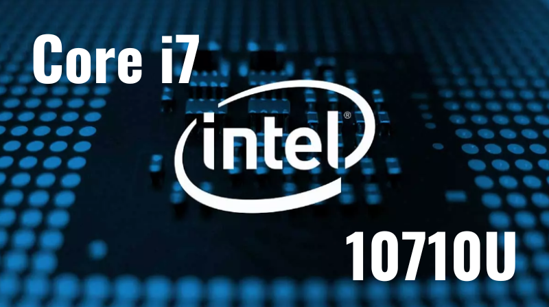 Tìm hiểu chip Intel Core i7 10710U chi tiết về thông số và hiệu năng