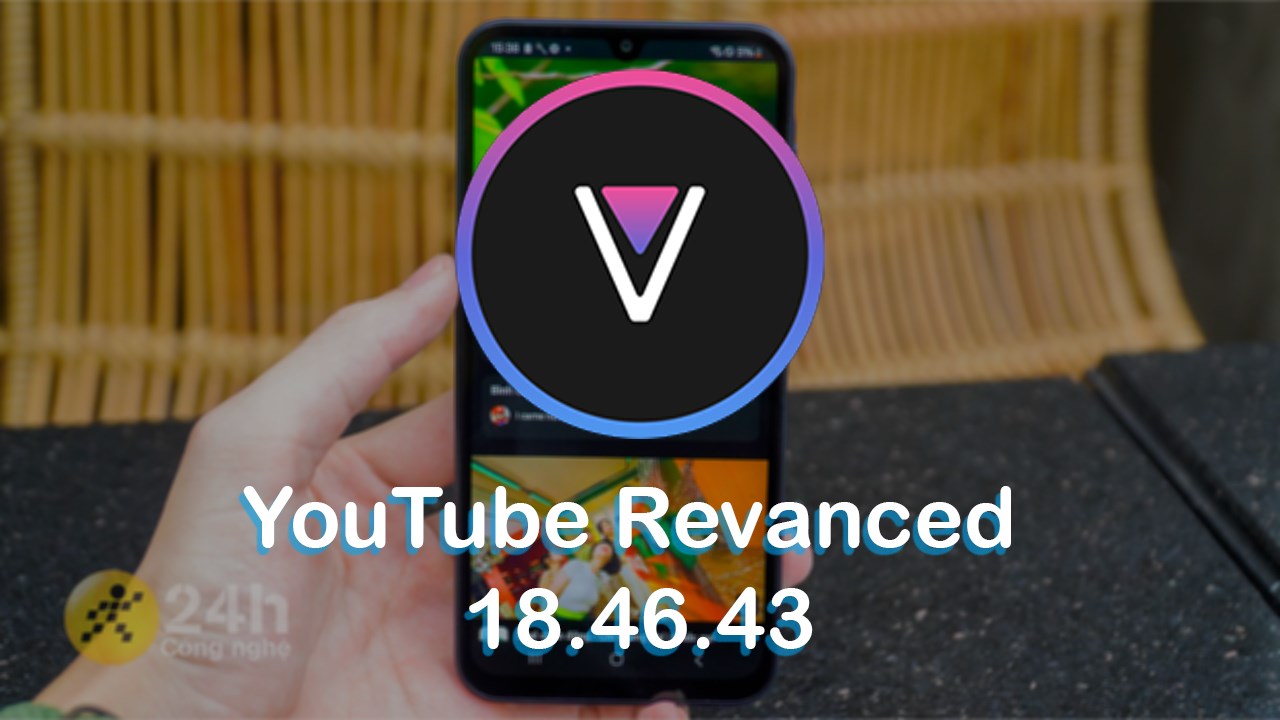 Cách tải YouTube Revanced 18.46.43, nhiều tính năng cực hay đang chờ