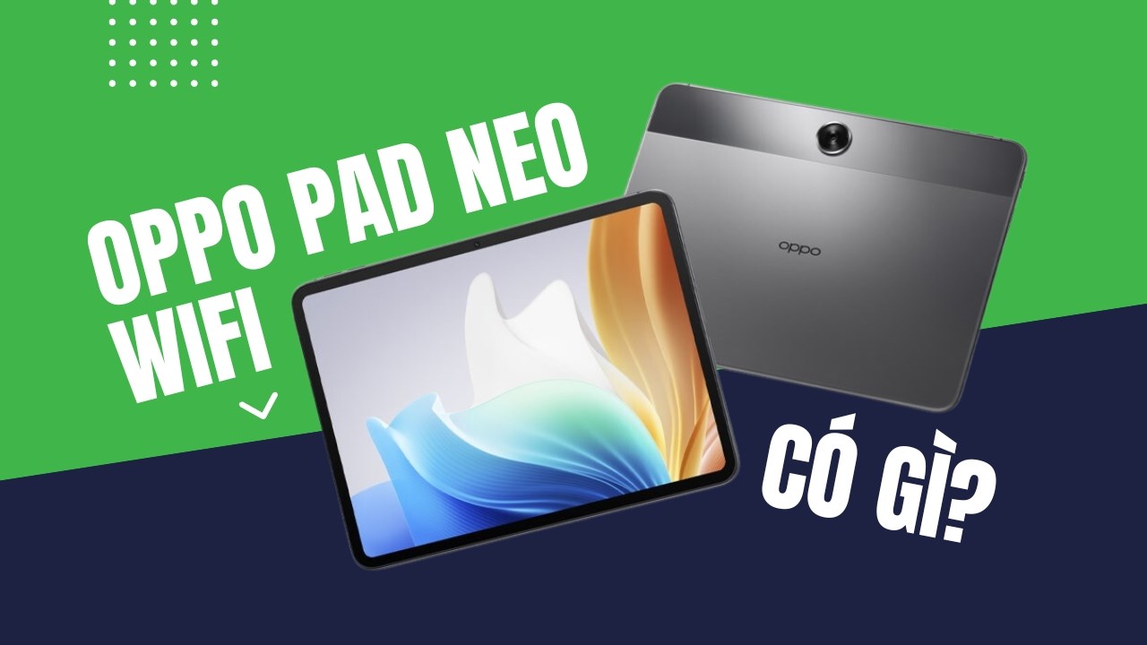 Mở bán đặc quyền tại TGDĐ, liệu OPPO Pad Neo WiFi có đáng mua không?