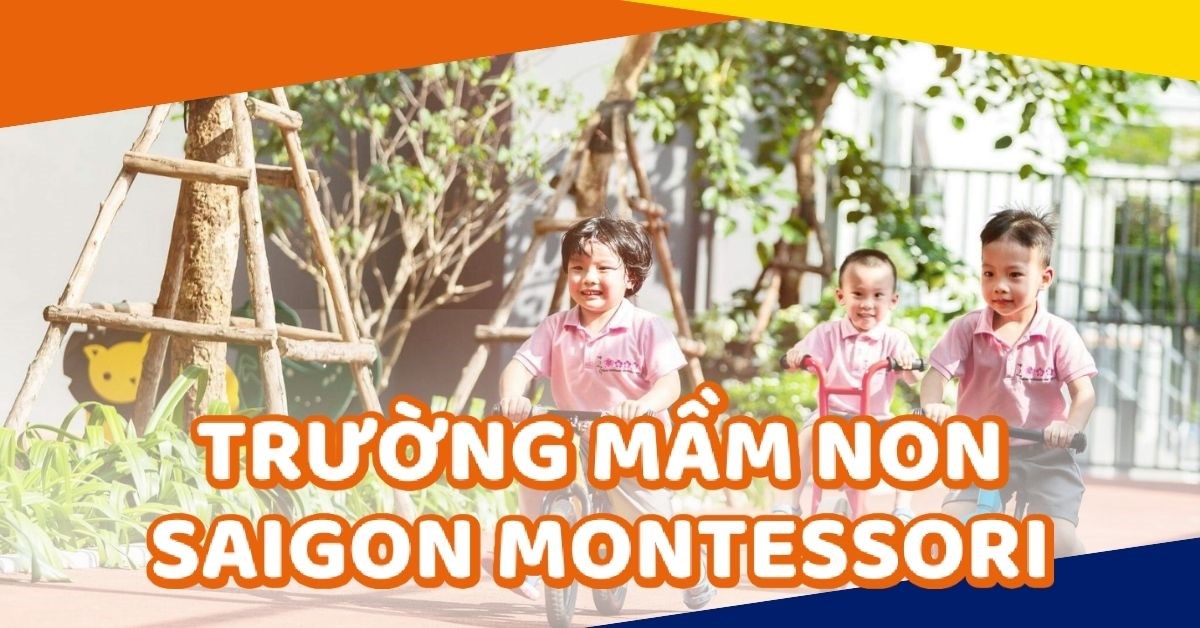 Trường mầm non Saigon Montessori: Học phí, phương pháp giáo dục
