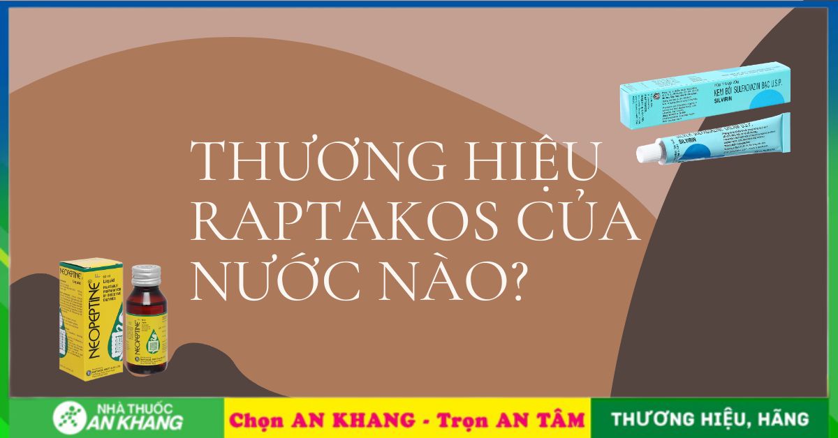 Thương hiệu Raptakos của nước nào? Có tốt không?