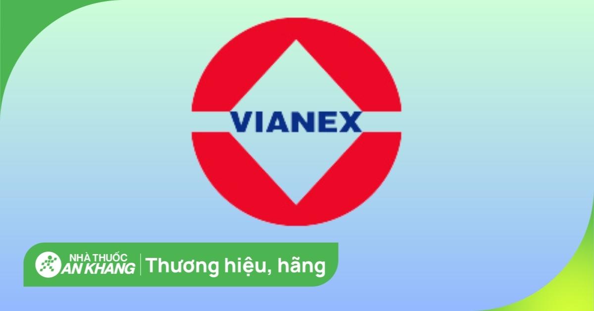 Thương hiệu Vianex SA của nước nào? Có tốt không? Các dòng sản phẩm