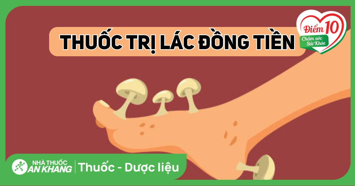 Top 8 thuốc trị lác đồng tiền hiệu quả được bác sĩ khuyên dùng