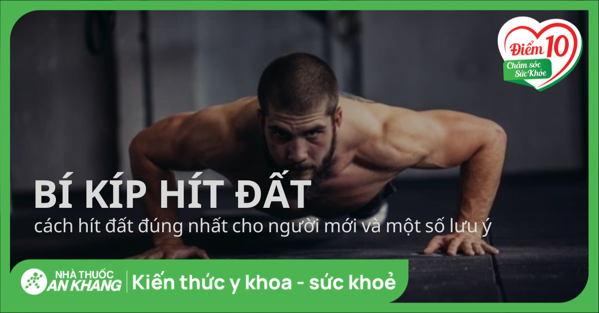Hướng dẫn cách hít đất đúng chuẩn cho người mới tập và một số lưu ý