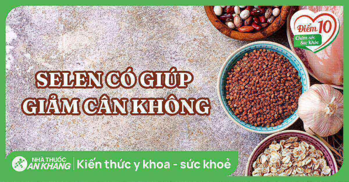 Selen là gì? 8 tác dụng của selen đối với sức khỏe