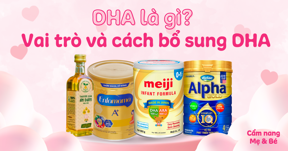 DHA là gì? Vai trò, cách bổ sung DHA cho mẹ bầu và trẻ nhỏ hiệu quả