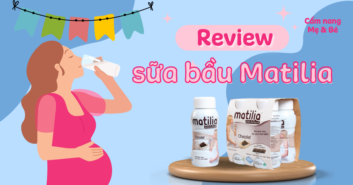 Review sữa bầu Matilia có tốt không? Nên uống vào lúc nào?