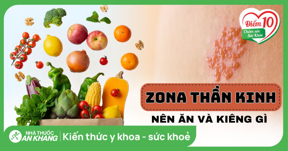Bị zona thần kinh kiêng ăn gì và nên ăn gì? Lưu ý khi bị zona