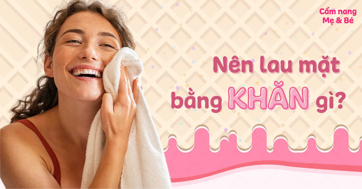 Có nên dùng khăn khi rửa mặt? Nên lau mặt bằng khăn gì?