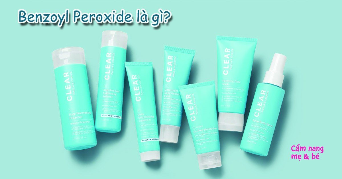 Benzoyl Peroxide là gì? Công dụng và cách trị mụn hiệu quả nhất