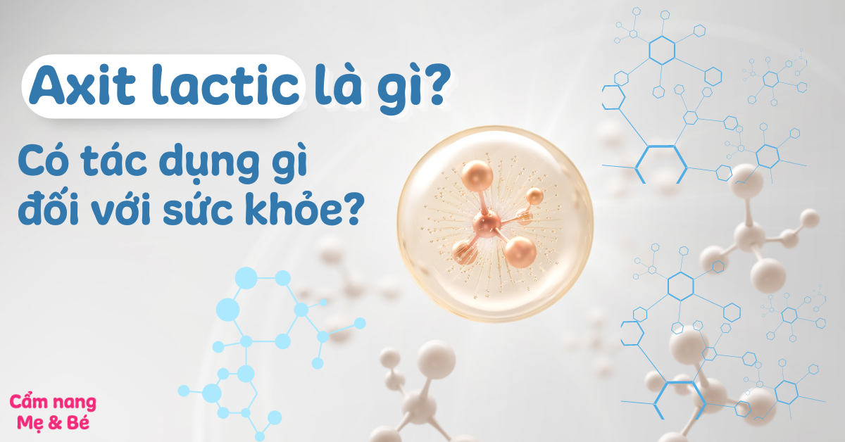 Axit lactic là gì? Lactic acid có tác dụng gì với sức khỏe con người?