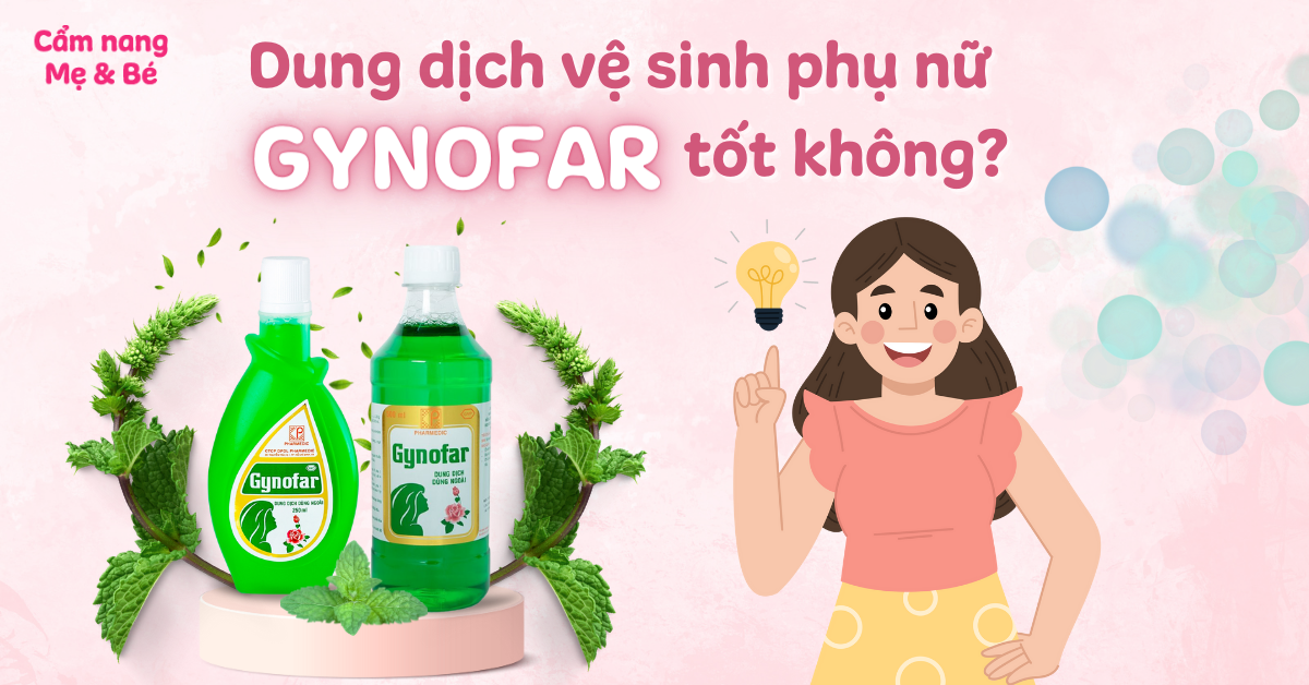 Dung dịch vệ sinh phụ nữ Gynofar tốt không? Cách dùng hiệu quả nhất