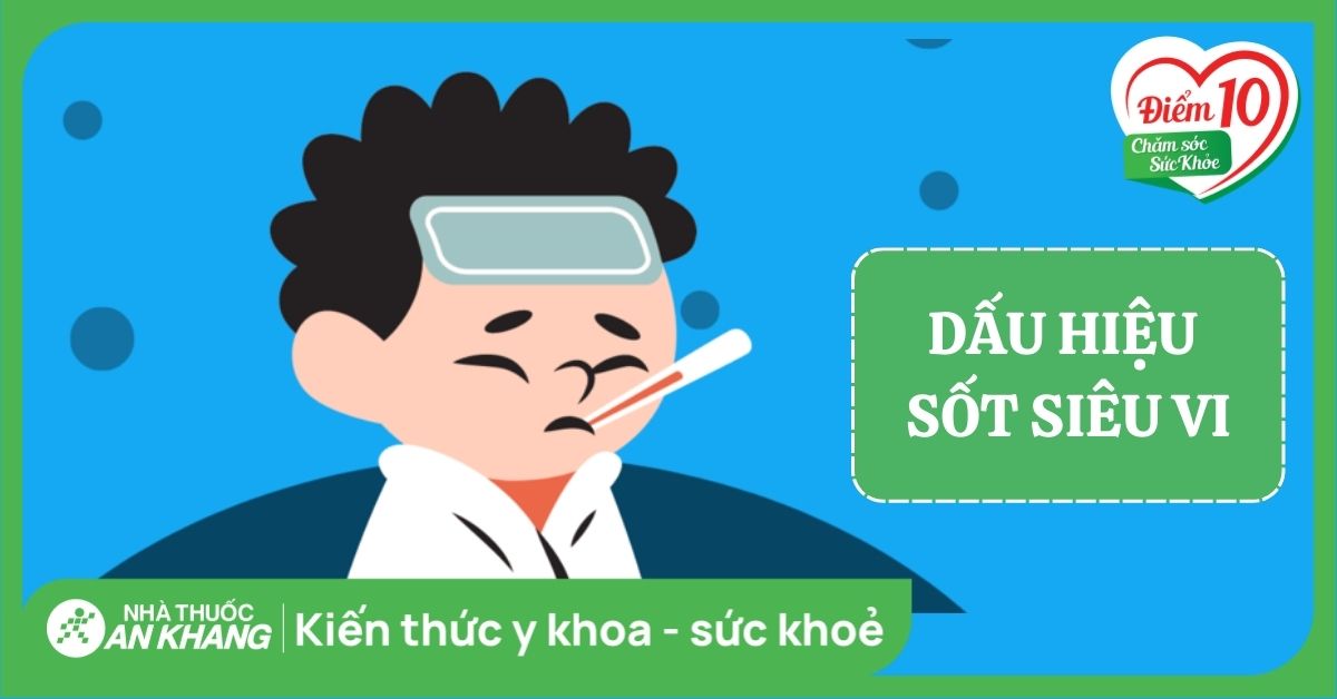 9 triệu chứng sốt siêu dễ nhận biết, cách điều trị và phòng ngừa