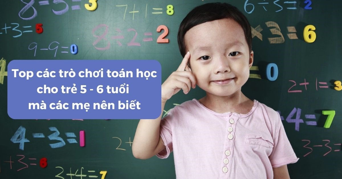 Top các trò chơi toán học cho trẻ 5 - 6 tuổi mà các mẹ nên biết