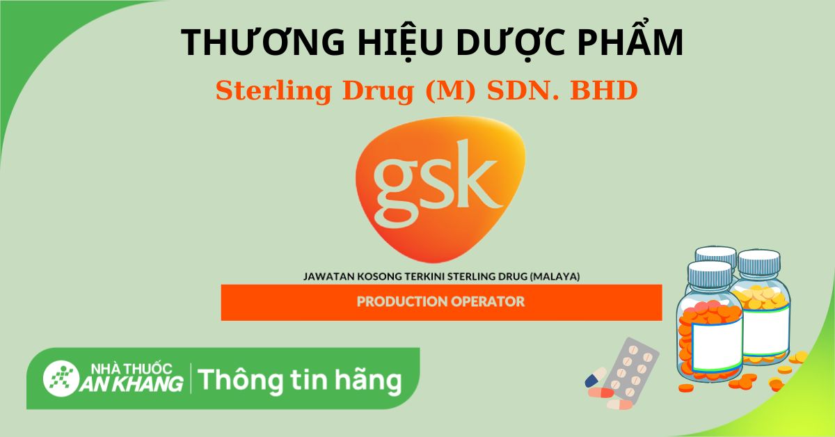 Hãng sản xuất Sterling Drug (M) SDN. BHD của nước nào? Có tốt không?
