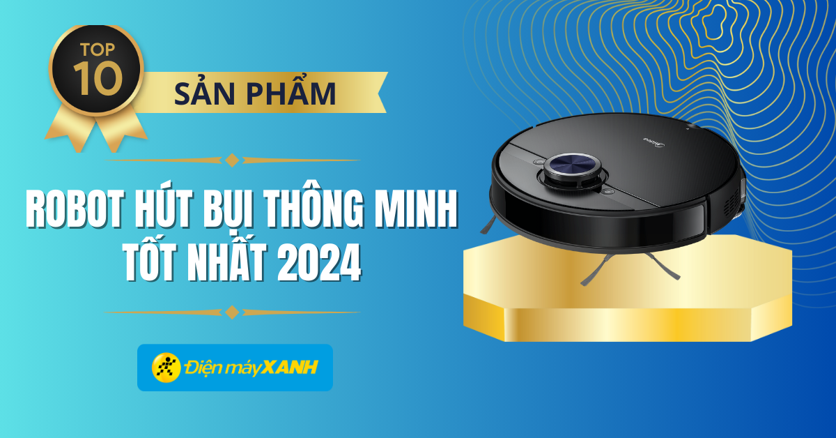 Top 10 robot hút bụi tốt giá rẻ được đánh giá tốt tại Điện máy XANH