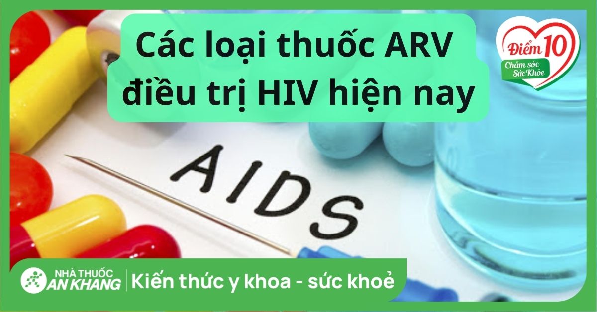 Thuốc ARV có mấy loại? 10 loại thuốc ARV điều trị HIV hiện nay