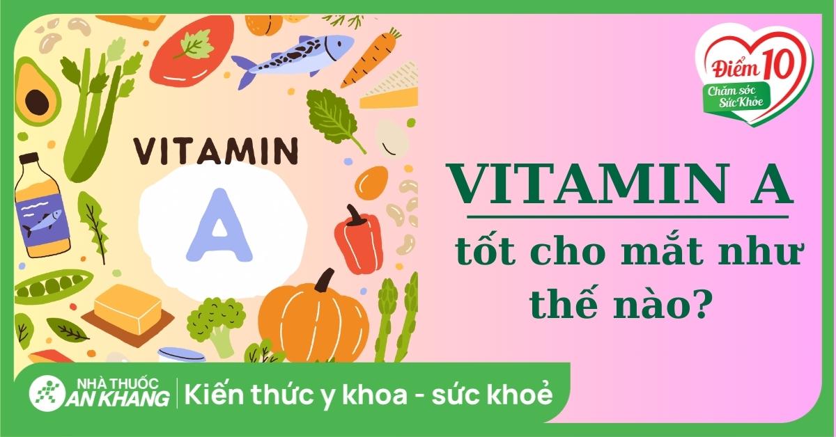 Thiếu vitamin A gây ra bệnh gì? Cách phòng, chống vitamin A