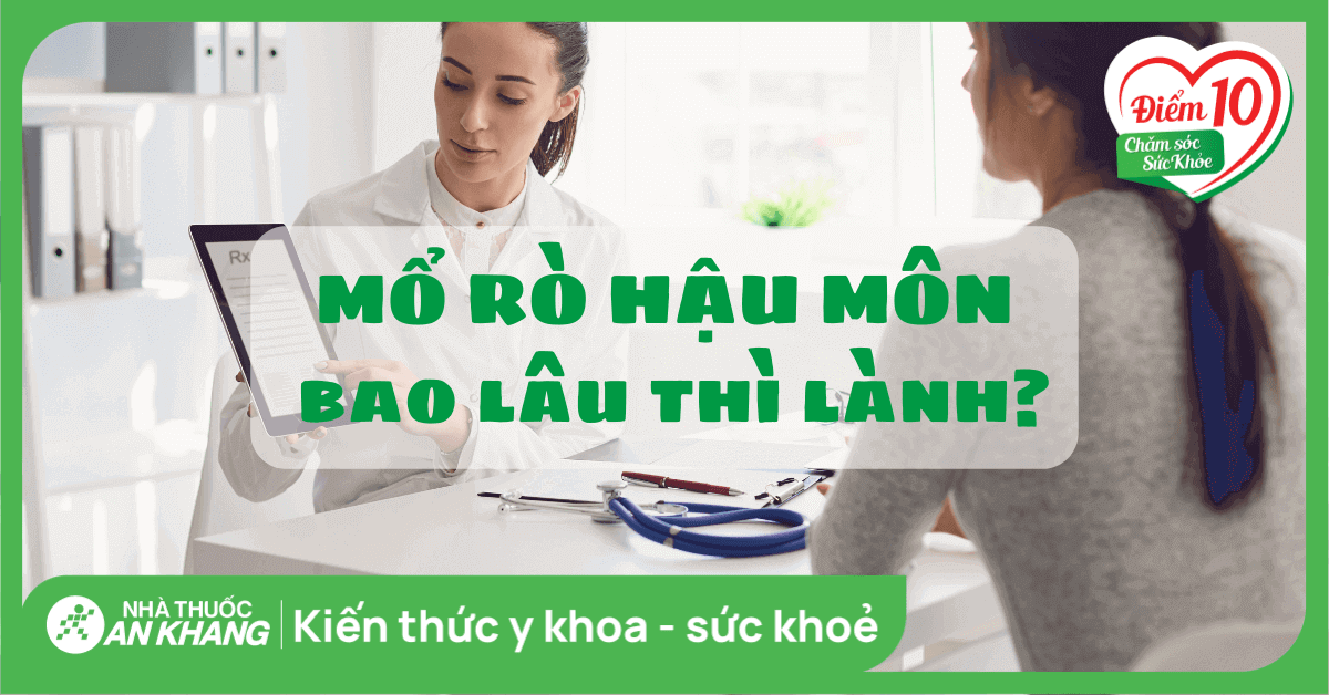 Mổ rò hậu môn bao lâu thì lành? Hướng dẫn cách chăm sóc vết mổ