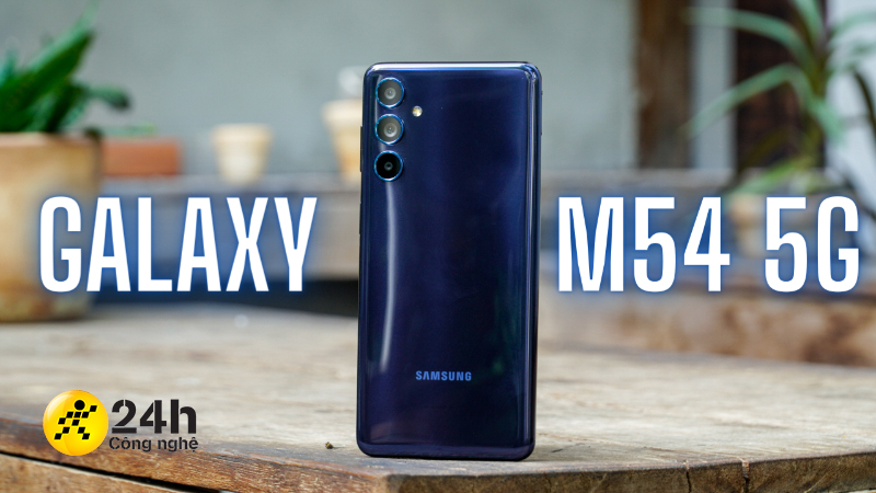 Đánh giá Galaxy M54 5G chính hãng: Pin dùng lâu, hiệu năng tốt