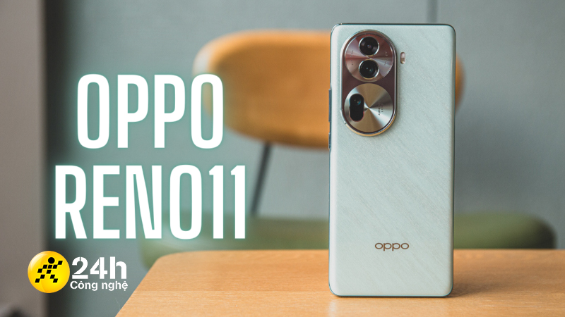 Đánh giá OPPO Reno11: Camera chụp chân dung ấn tượng, hiệu năng mạnh