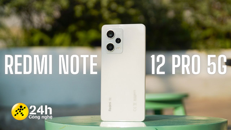 Đánh giá Redmi Note 12 Pro 5G sau 6 tháng: Trải nghiệm sử dụng vẫn tốt