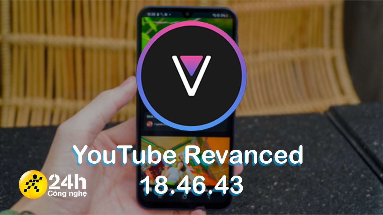 Cách tải YouTube Revanced 18.46.43, nhiều tính năng cực hay đang chờ