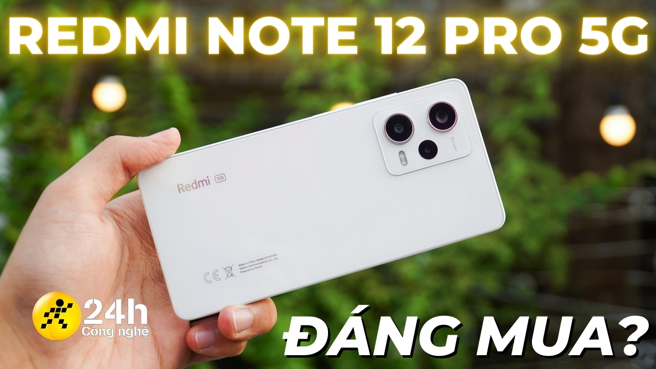 Redmi Note 12 Pro 5G có còn đáng mua dù đã ra mắt được 1 năm?