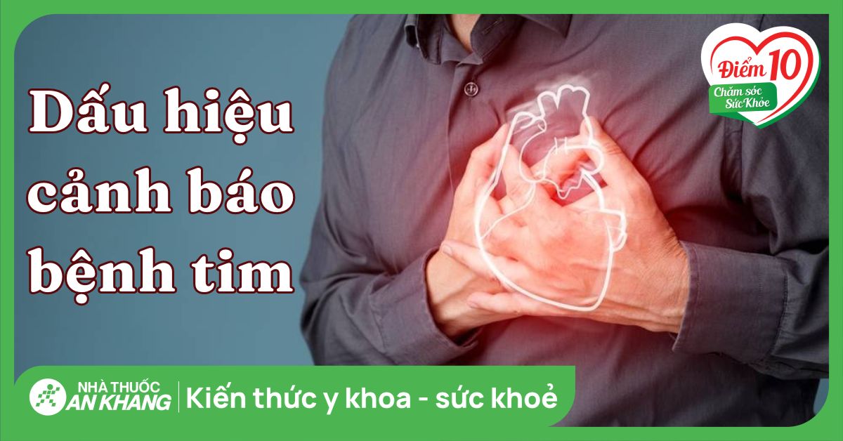 Bệnh tim là gì? Các dấu hiệu cảnh báo bệnh tim mạch cần đi khám ngay