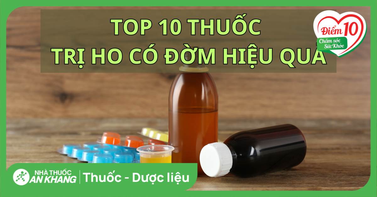 Top 10 thuốc trị ho có đờm hiệu quả và lưu ý khi sử dụng thuốc